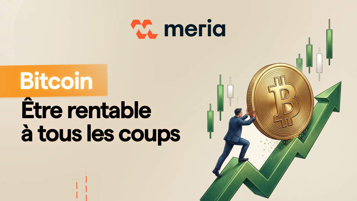 Comment être rentable à tous les coups avec bitcoin ? | La clé | Meria