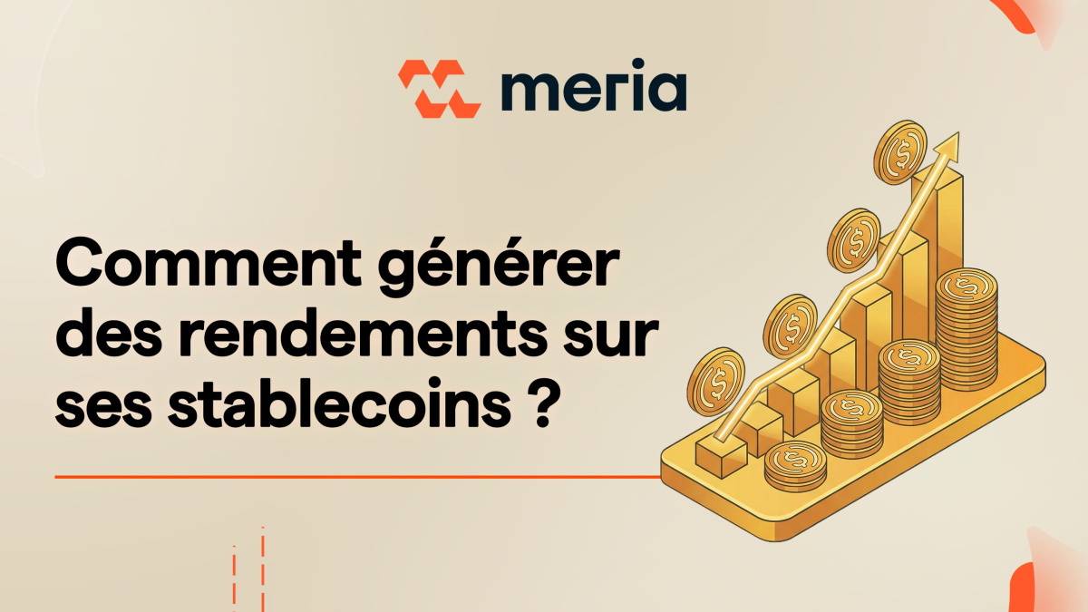 Générer des rendements sur ses Stablecoins : Le Guide complet | Meria